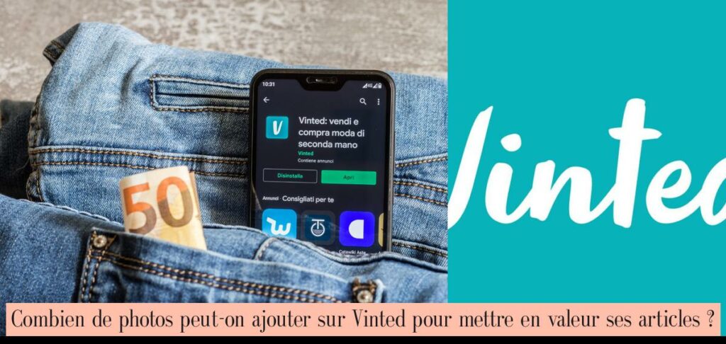 Combien de photos peut-on ajouter sur Vinted pour mettre en valeur ses ...