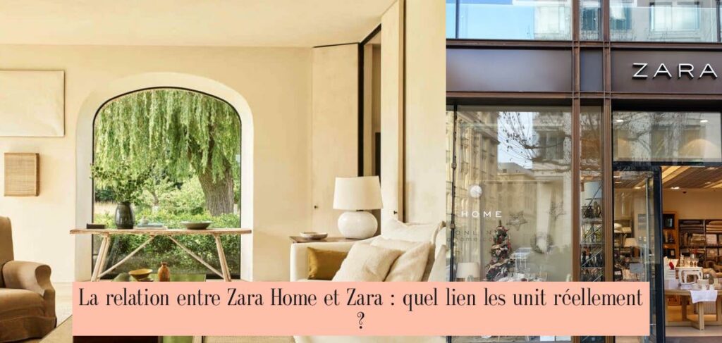 La relation entre Zara Home et Zara : quel lien les unit réellement ...