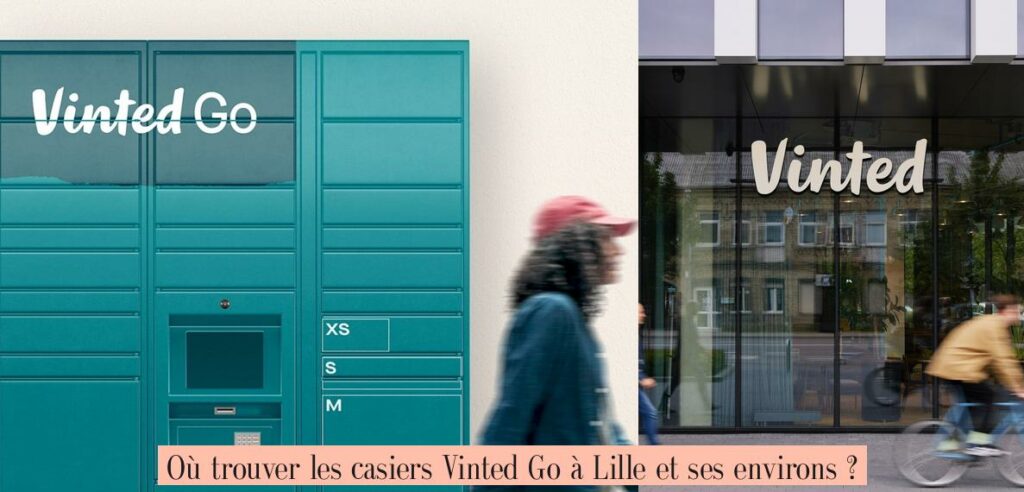 Où trouver les casiers Vinted Go à Lille et ses environs ? – ModeHot.com: Votre source ultime ...