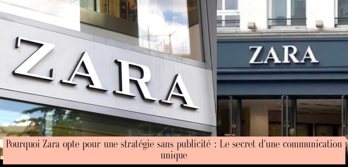 Pourquoi Zara opte pour une stratégie sans publicité : Le secret d'une ...