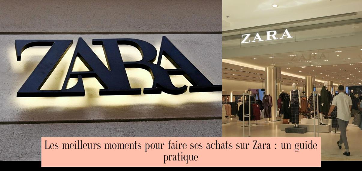 Les meilleurs moments pour faire ses achats sur Zara : un guide ...