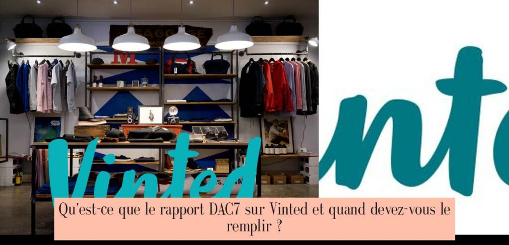 Qu'est-ce que le rapport DAC7 sur Vinted et quand devez-vous le remplir ? – ModeHot.com: Votre ...